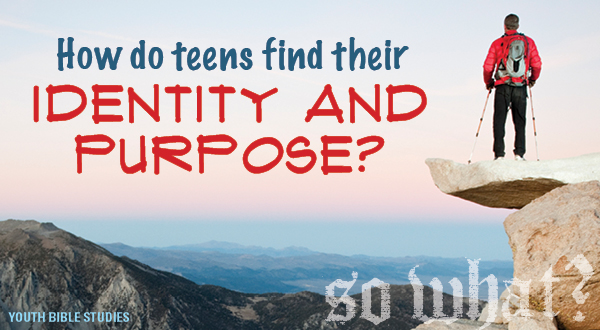 How do teens find their identity & purpose? | "So What?" Youth Bible ...
